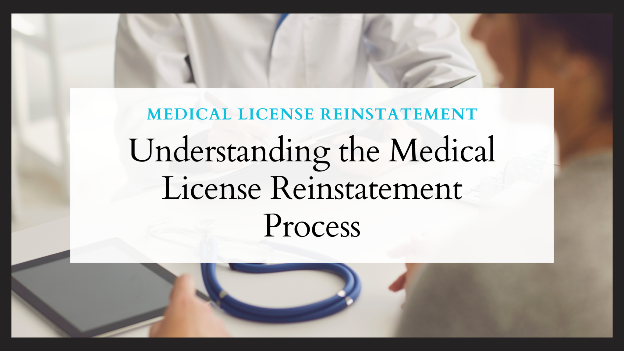 Understanding The Medical License Reinstatement Process